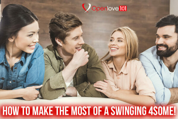 How to Make the Most of a Swinging 4some! - Openlove101